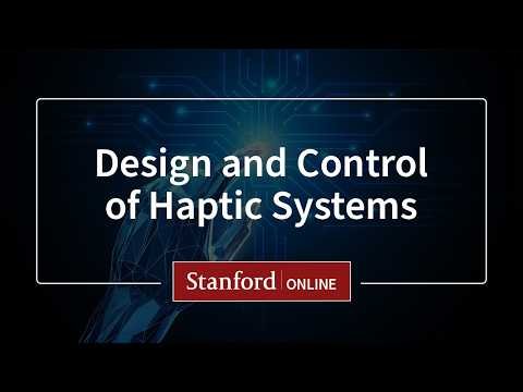 Design and Control of Haptic Systems Course | Stanford Online